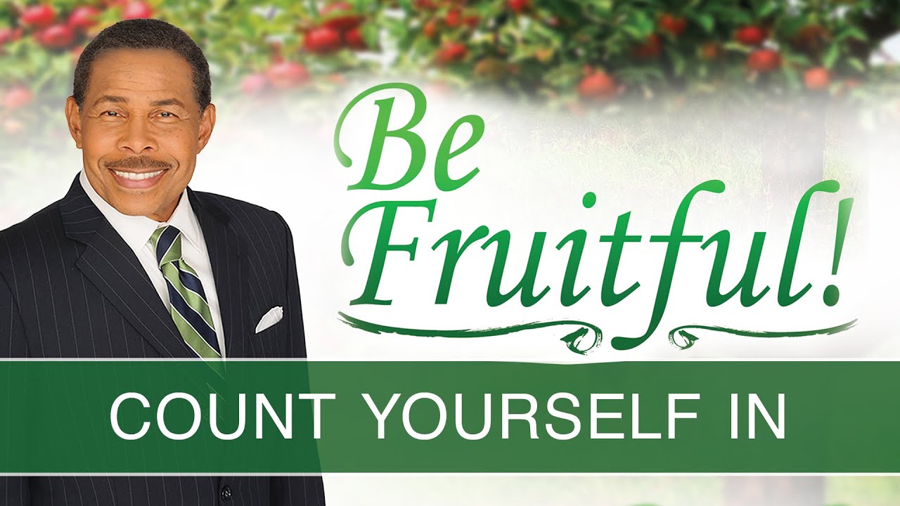 Count Yourself In - Be Fruitful | Dr. Bill Winston Sermon