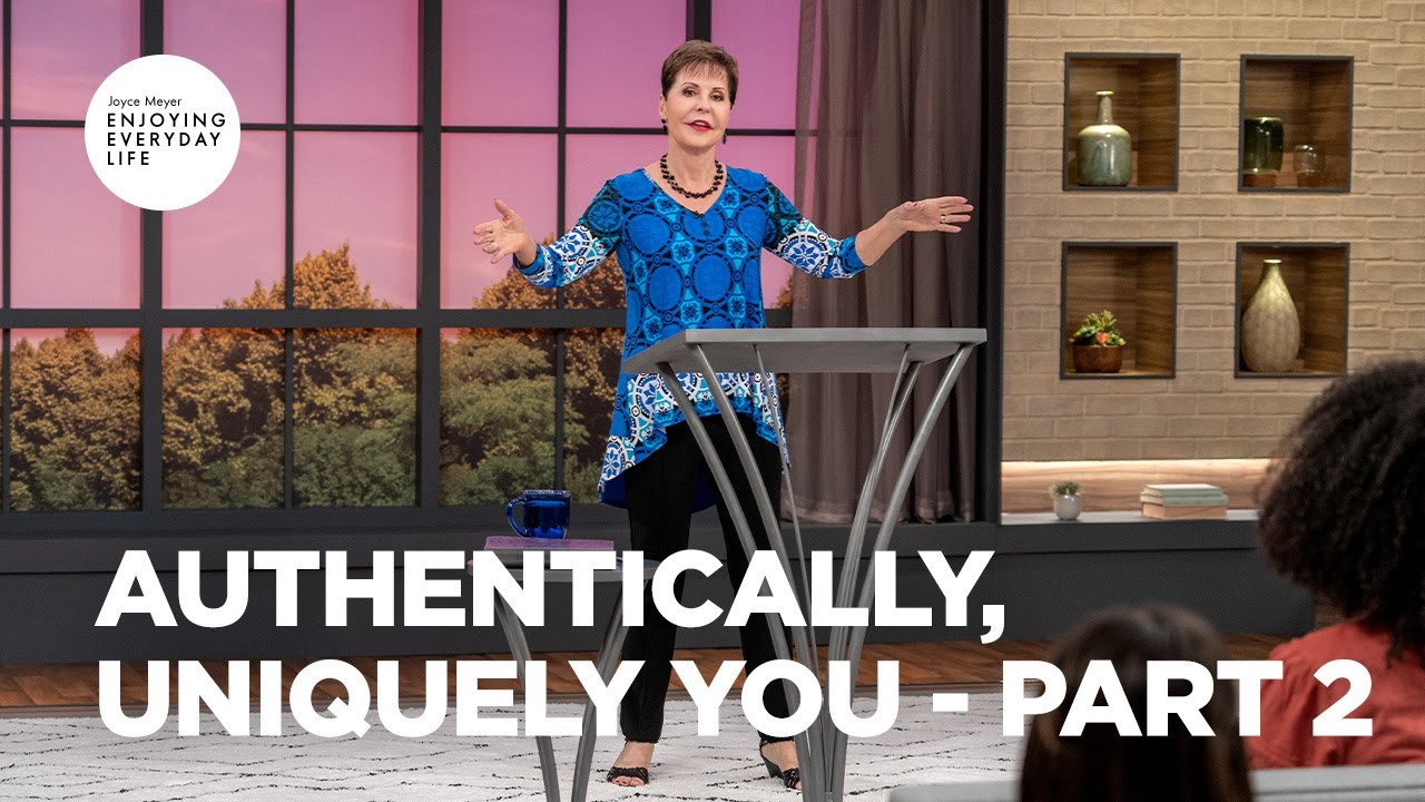 Authentically, Uniquely You - Part 2 | Joyce Meyer