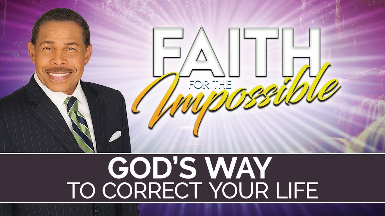 GOD's Way To Correct Your Life - Faith For The Impossible | Dr. Bill ...