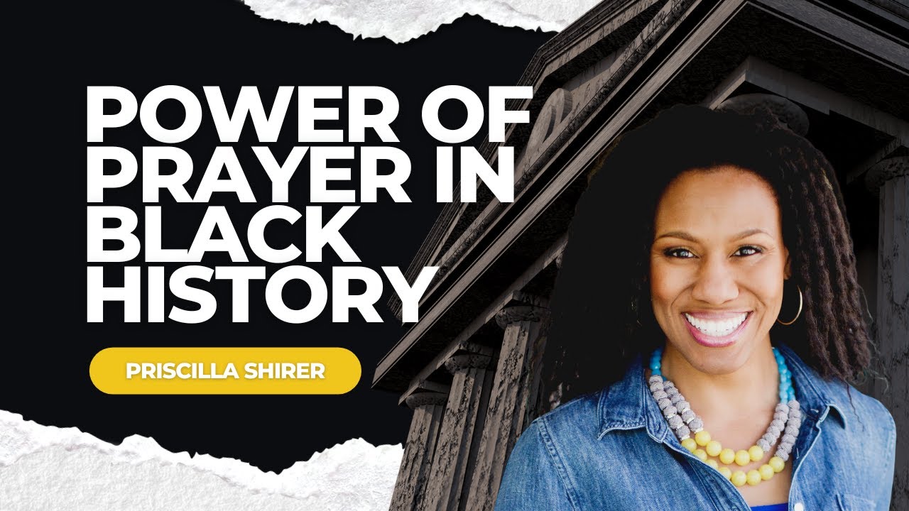 Priscilla Shirer | Power of Prayer in Black History