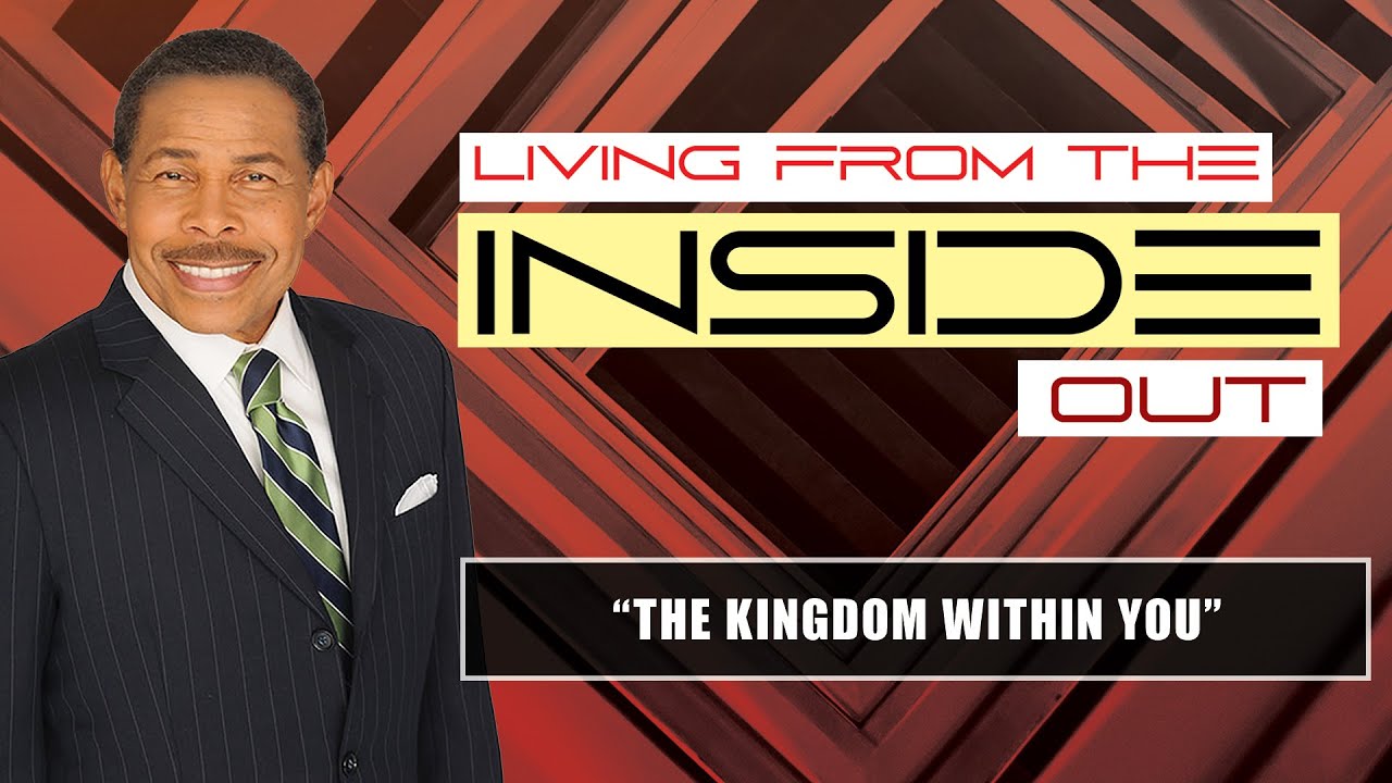 Dr. Bill Winston: The Kingdom Within You - Living From The Inside Out